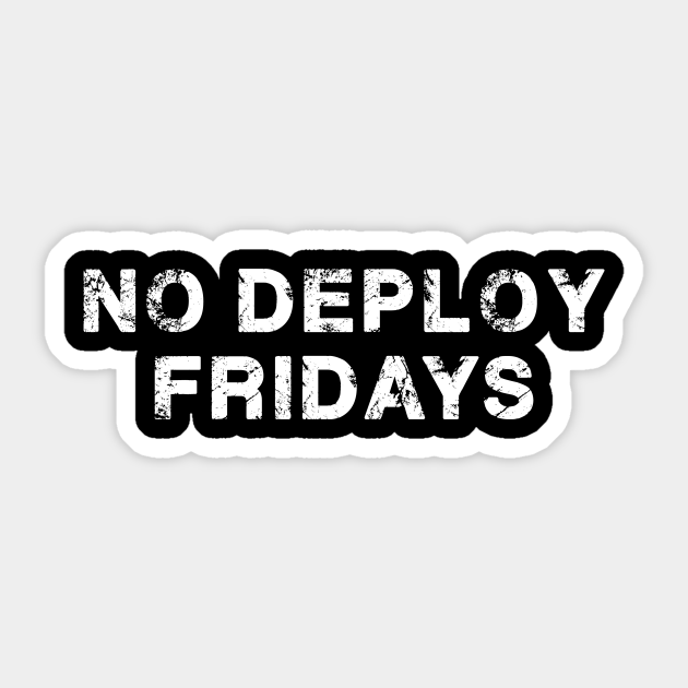 No Deploy Fridays - Programming Joke - Sticker | TeePublic